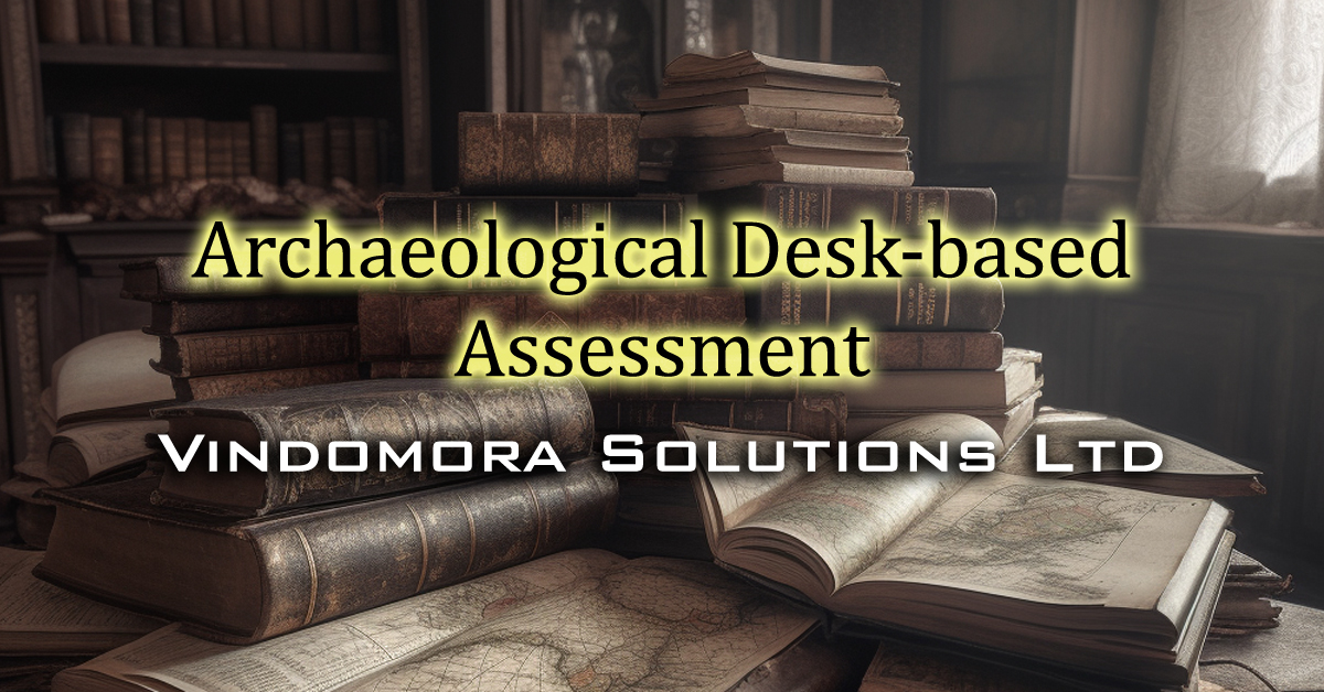 Archaeological Desk based Assessment and Desktop Survey | Vindomora ...